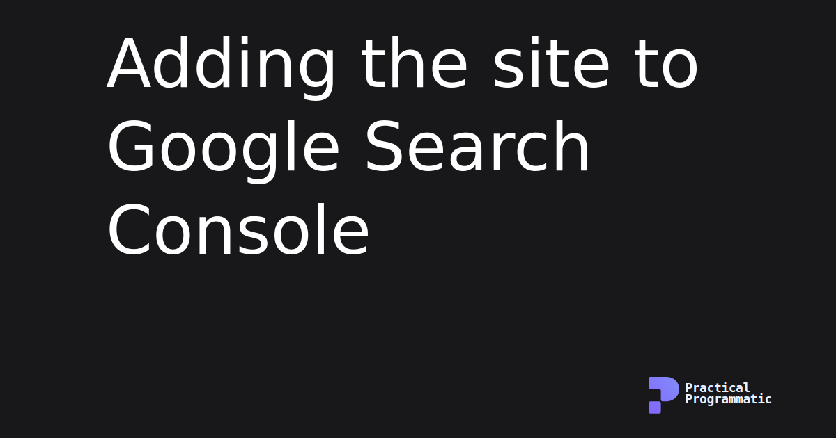 Adding the site to Google Search Console Adding the site to Google Search Console