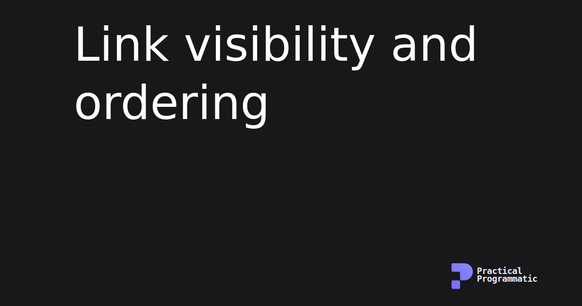 Link visibility and ordering