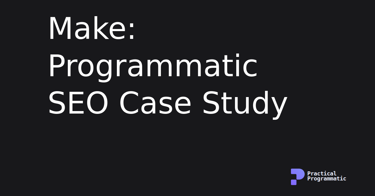Make: Programmatic SEO Case Study