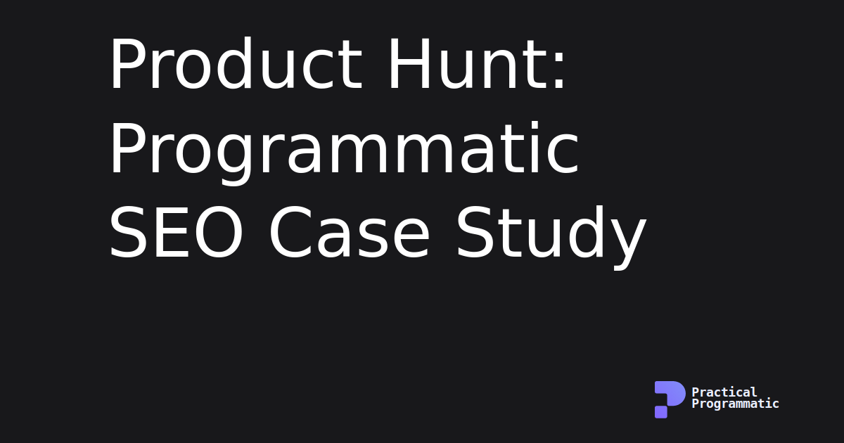 Product Hunt: Programmatic SEO Case Study